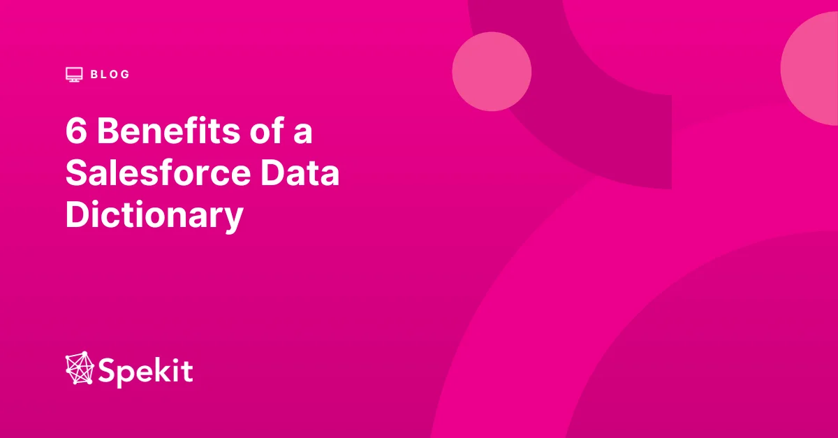 6 Benefits of a Salesforce Data Dictionary